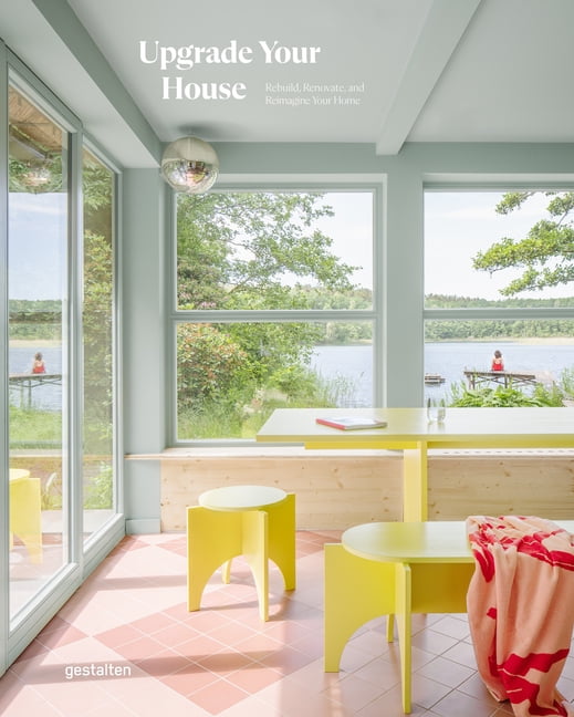 Upgrade Your House: Rebuild, Renovate, and Reimagine Your Home ...