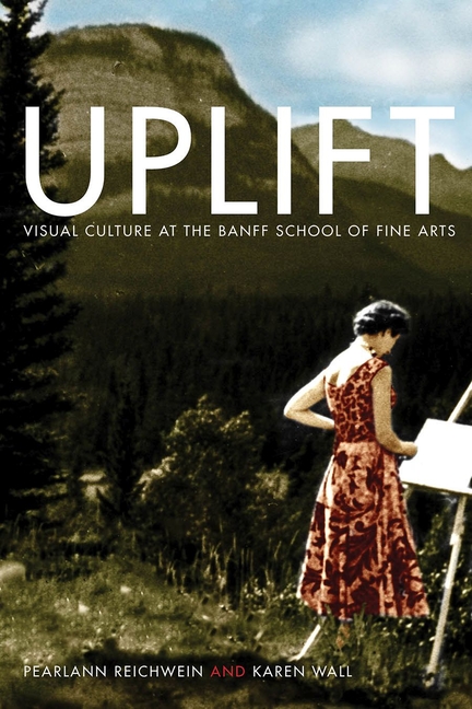 Uplift : Visual Culture at the Banff School of Fine Arts (Hardcover ...