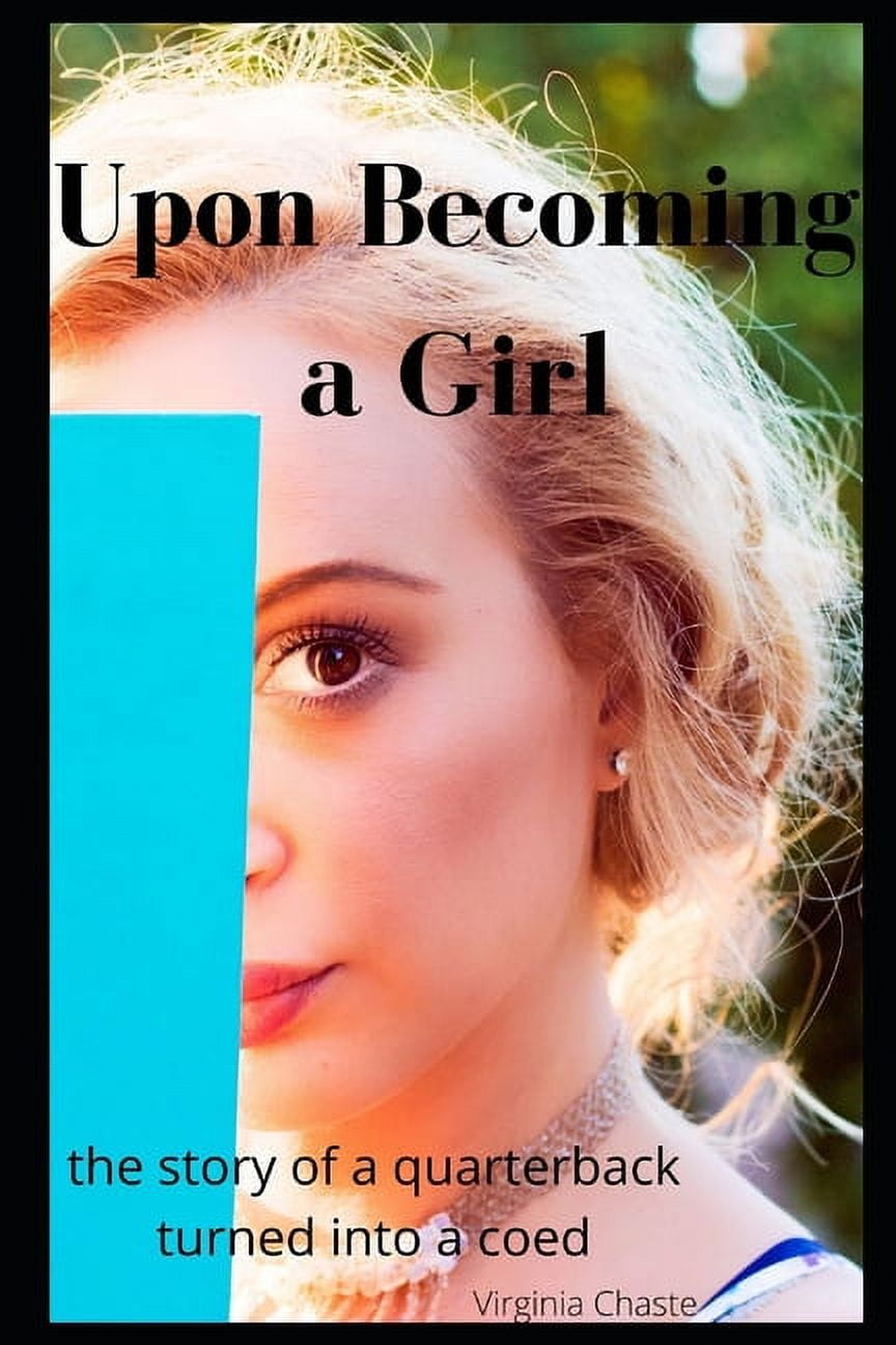 Upon Becoming a Girl: the story of a quarterback turned into a coed ...