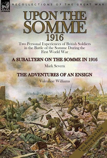 Upon the Somme, 1916: Two Personal Experiences of British Soldiers in ...