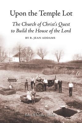 Pre-Owned Upon the Temple Lot: The Church of Christ's Quest to Build ...