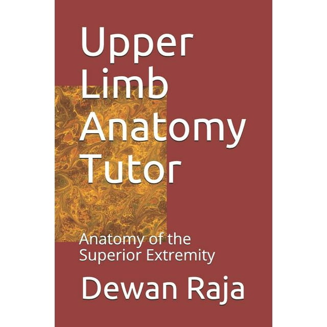 Upper Limb Anatomy Tutor: Anatomy of the Superior Extremity (Paperback) by Dewan Raja - Walmart.com