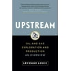 Upstream: Oil and Gas Exploration and Production: An Overview ...