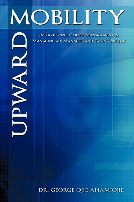 Upward Mobility: Interviewing, Career Management, and Managing my ...