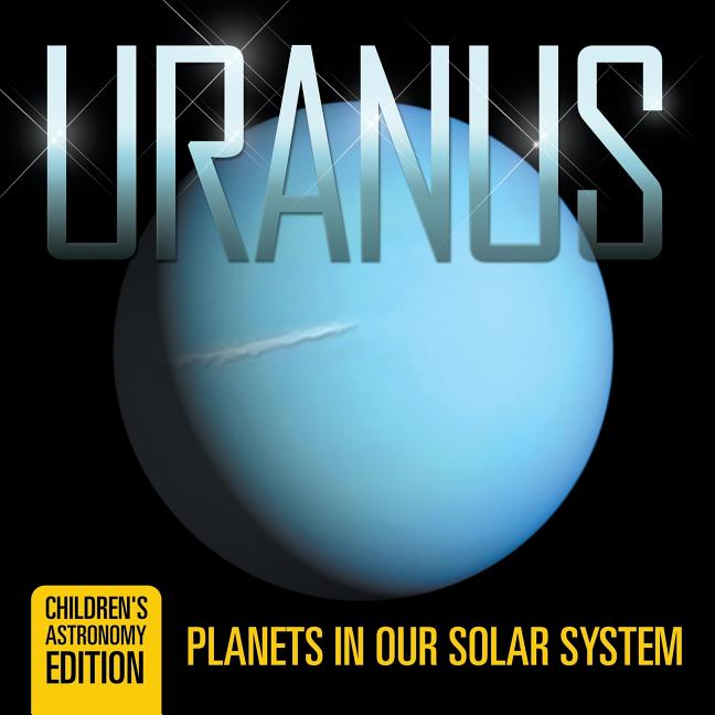 Uranus: Planets in Our Solar System Children's Astronomy Edition ...