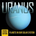 Uranus: Planets in Our Solar System Children's Astronomy Edition ...