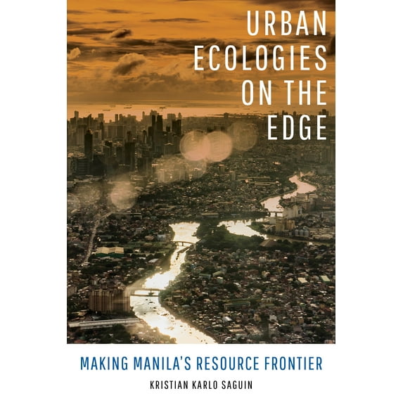 Urban Ecologies on the Edge : Making Manila's Resource Frontier (Edition 1) (Hardcover ...
