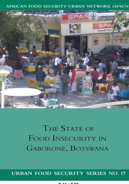 Urban Food Security The State of Food Insecurity in Gaborone, Botswana, Book 17, (Paperback ...