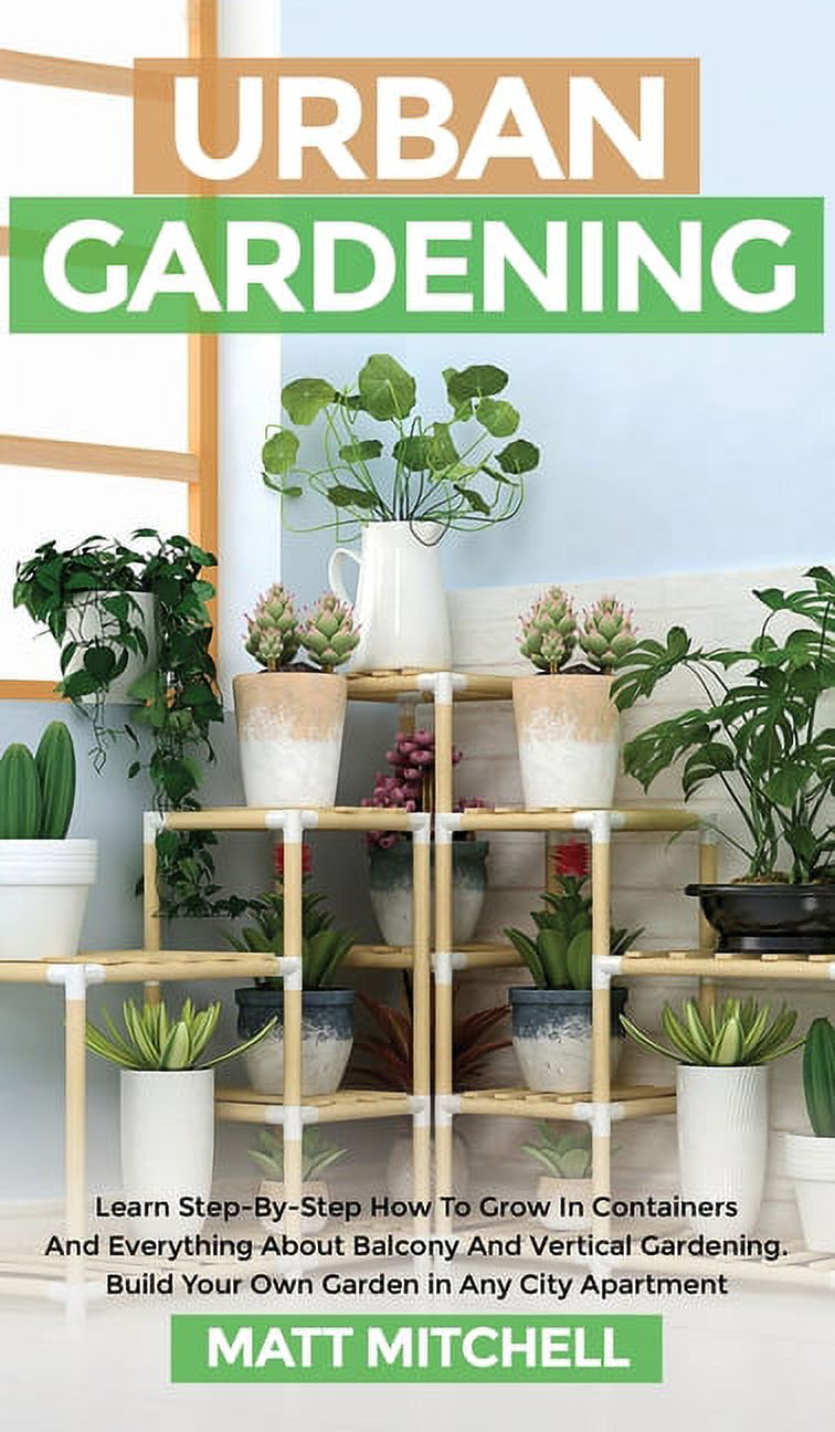 Urban Gardening: Learn Step-By-Step How To Grow In Container And ...