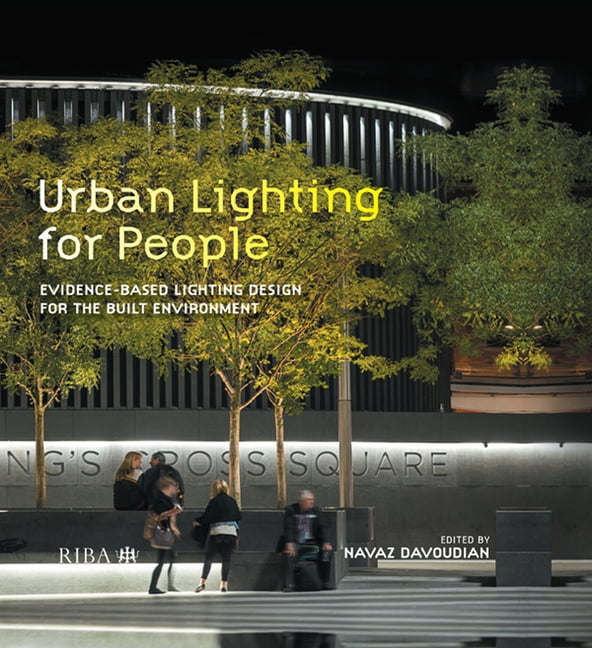 Urban Lighting for People: Evidence-Based Lighting Design for the Built ...