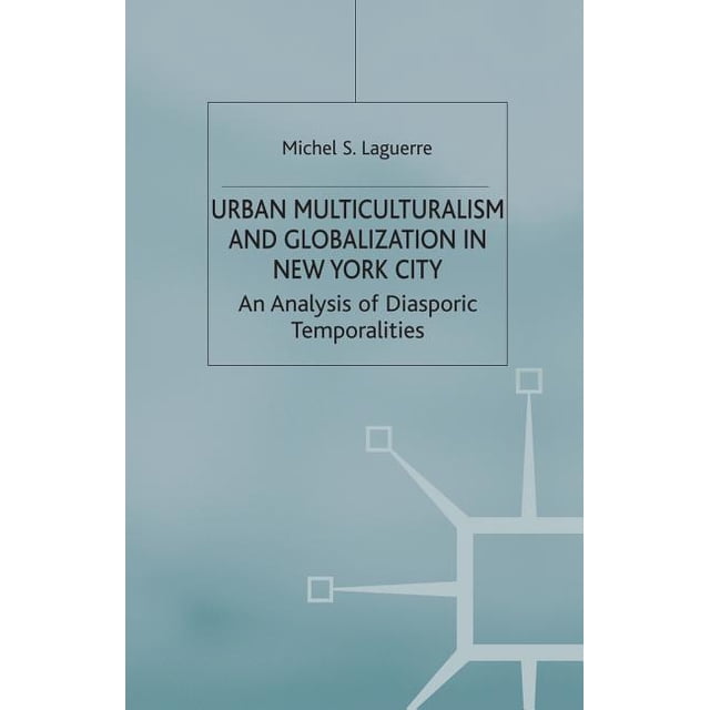 Urban Multiculturalism and Globalization in New York City: An Analysis ...