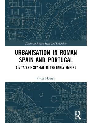 Urbanisation in Roman Spain and Portugal : Civitates Hispaniae in the ...