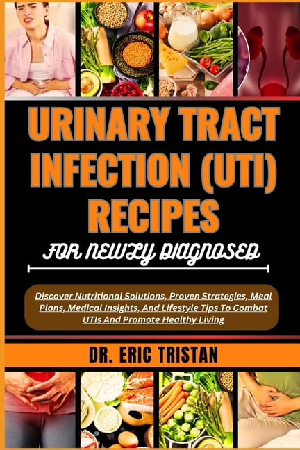 Urinary Tract Infection (Uti) Recipes for Newly Diagnosed: Discover ...
