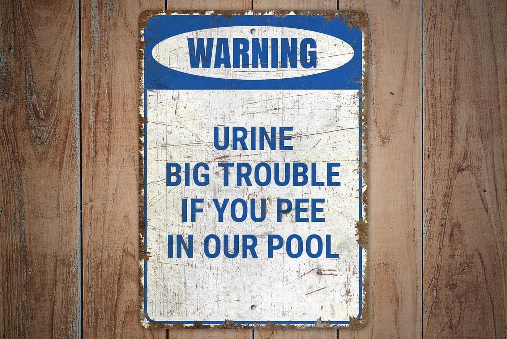 Urine Big Trouble If you Pee In Pool Warning Sign Pool Sign Don't Pee ...