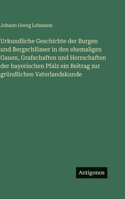 Urkundliche Geschichte der Burgen und BergschlÃ¶sser in den ehemaligen ...