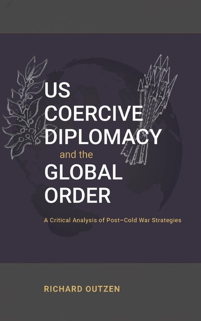 Us Coercive Diplomacy and the Global Order: A Critical Analysis of Post ...