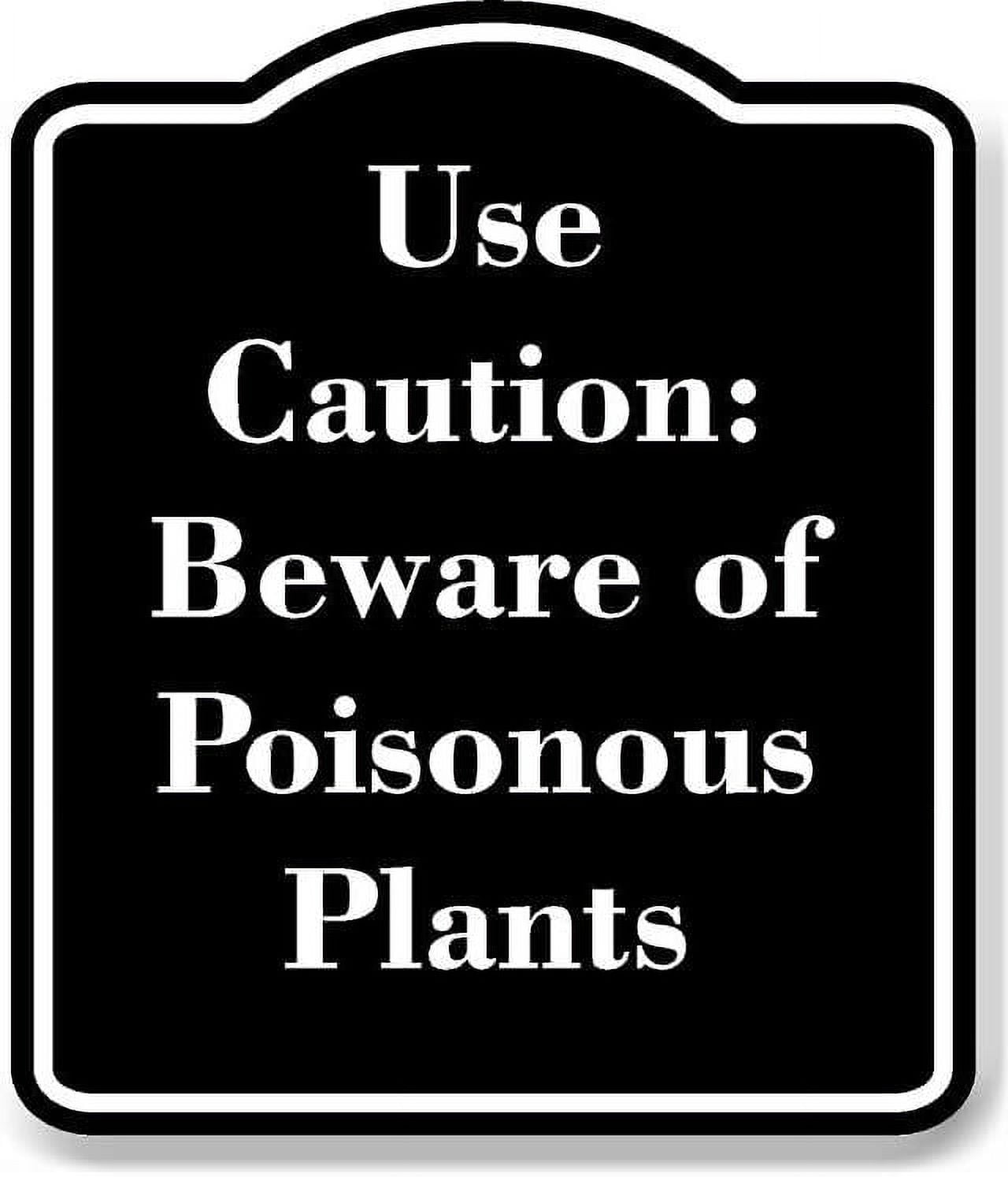 Use Caution Beware of Poisonous Plants BLACK Aluminum Composite Sign 20 ...