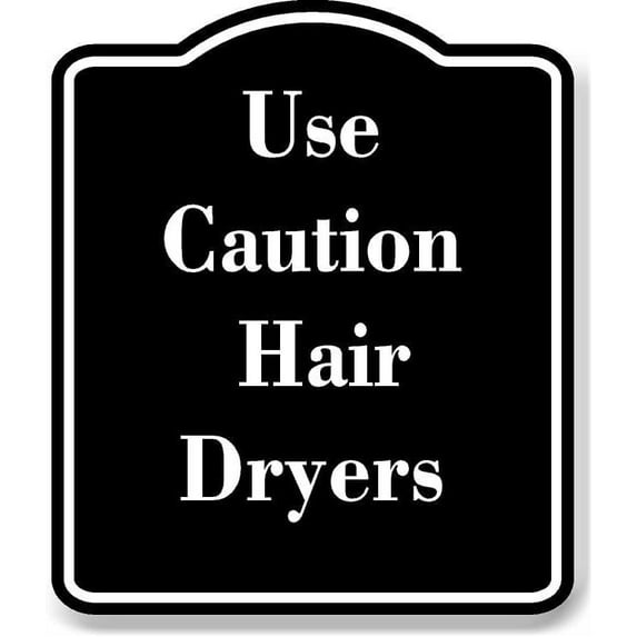 Use Caution Hair Dryers BLACK Aluminum Composite Sign 8.5''x10 ...