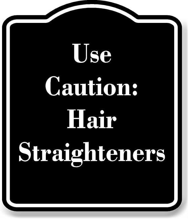 Use Caution Hair Straighteners BLACK Aluminum Composite Sign 15''x18 ...