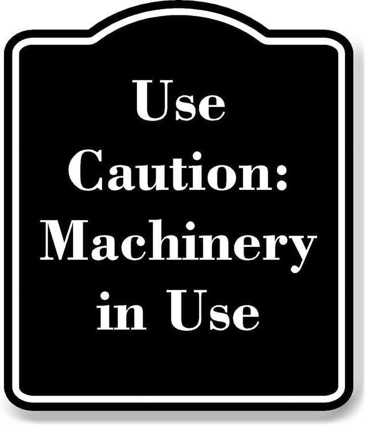 Use Caution Machinery in Use BLACK Aluminum Composite Sign 15''x18 ...