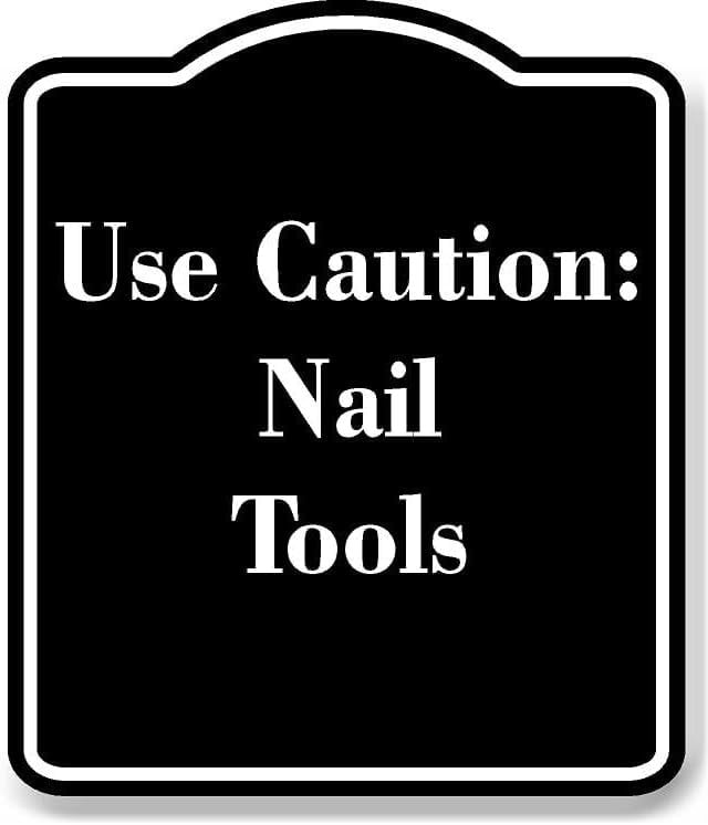 Use Caution Nail Tools BLACK Aluminum Composite Sign 15''x18 ...
