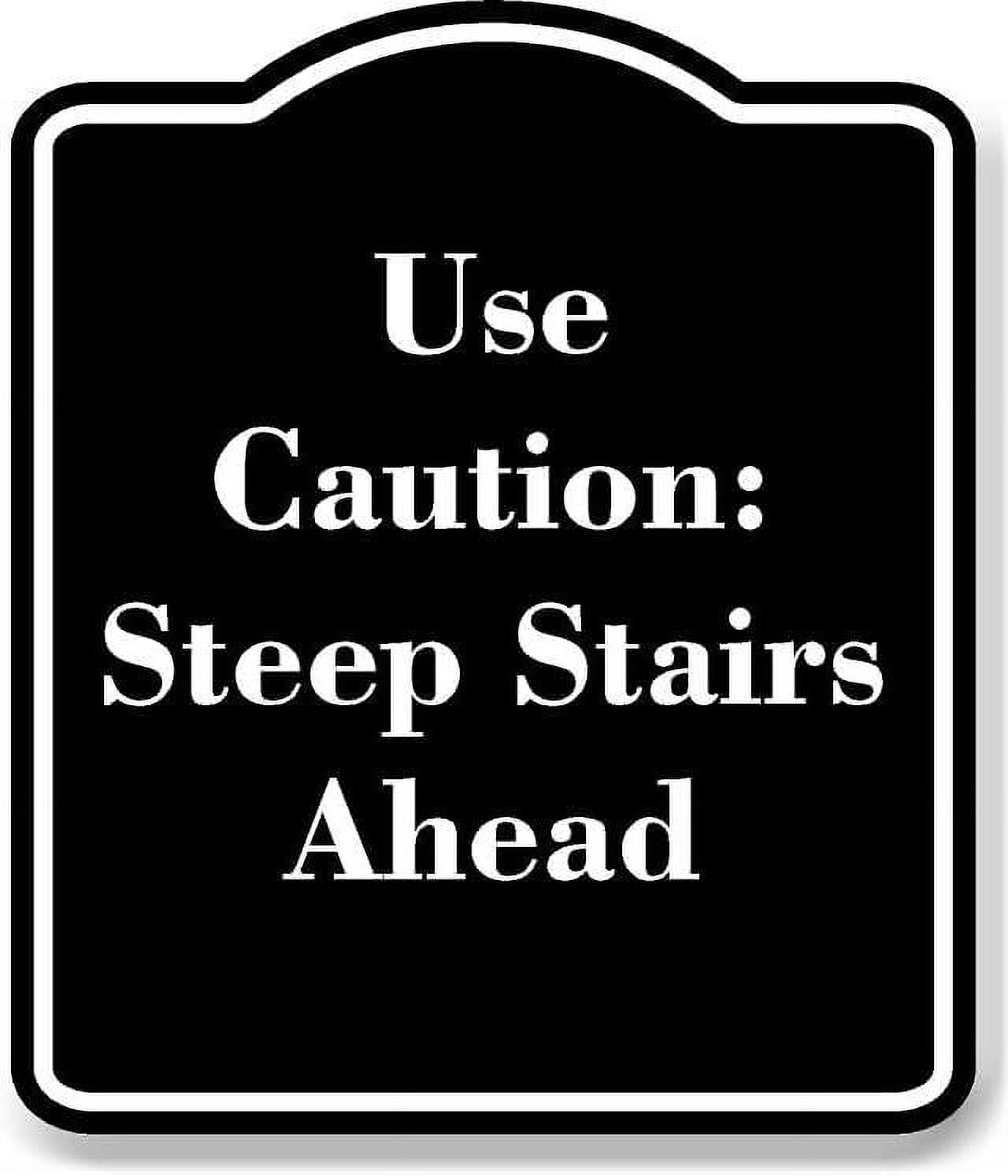 Use Caution Steep Stairs Ahead BLACK Aluminum Composite Sign 15''x18 ...