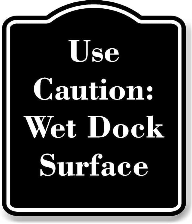 Use Caution Wet Dock Surface BLACK Aluminum Composite Sign 15''x18 ...