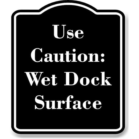 Use Caution Wet Dock Surface BLACK Aluminum Composite Sign 15''x18 ...
