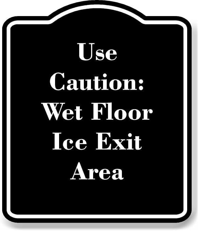 Use Caution Wet Floor Ice Exit Area BLACK Aluminum Composite Sign 20 ...