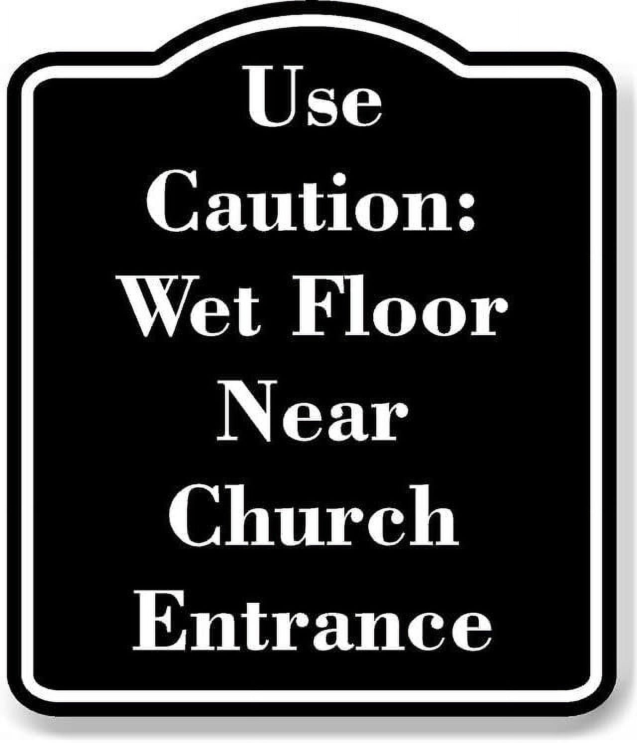 Use Caution Wet Floor Near Church Entrance BLACK Aluminum Composite ...