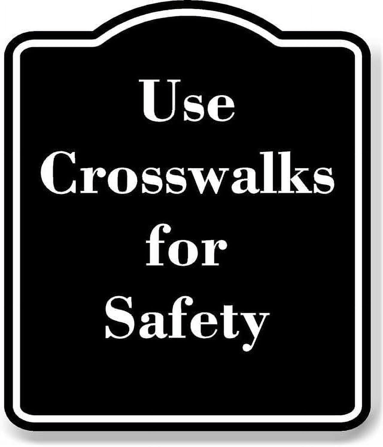 Use Crosswalks for Safety BLACK Aluminum Composite Sign 15''x18 ...