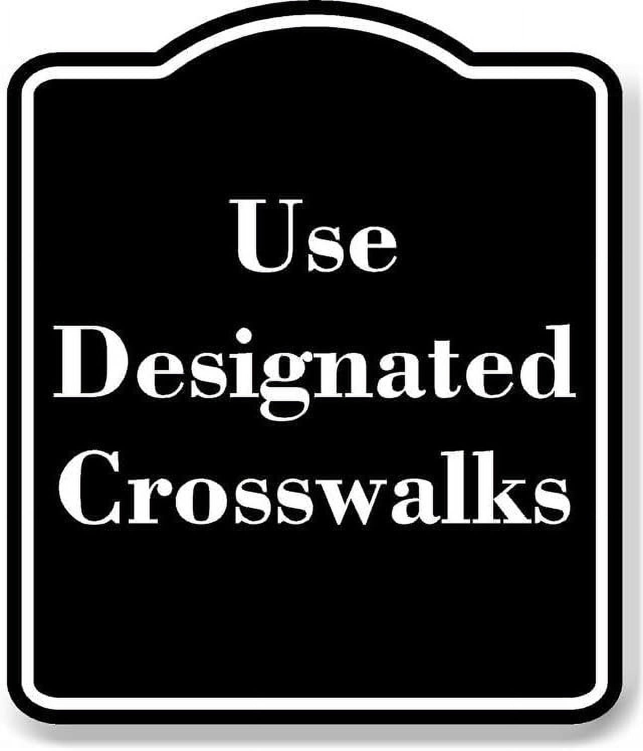 Use Designated Crosswalks BLACK Aluminum Composite Sign 20''x24 ...