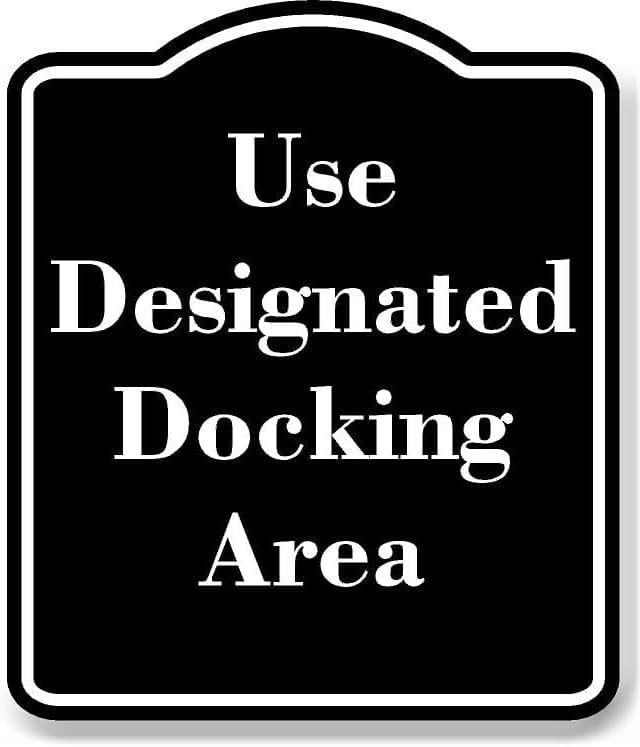 Use Designated Docking Area BLACK Aluminum Composite Sign 15''x18 ...