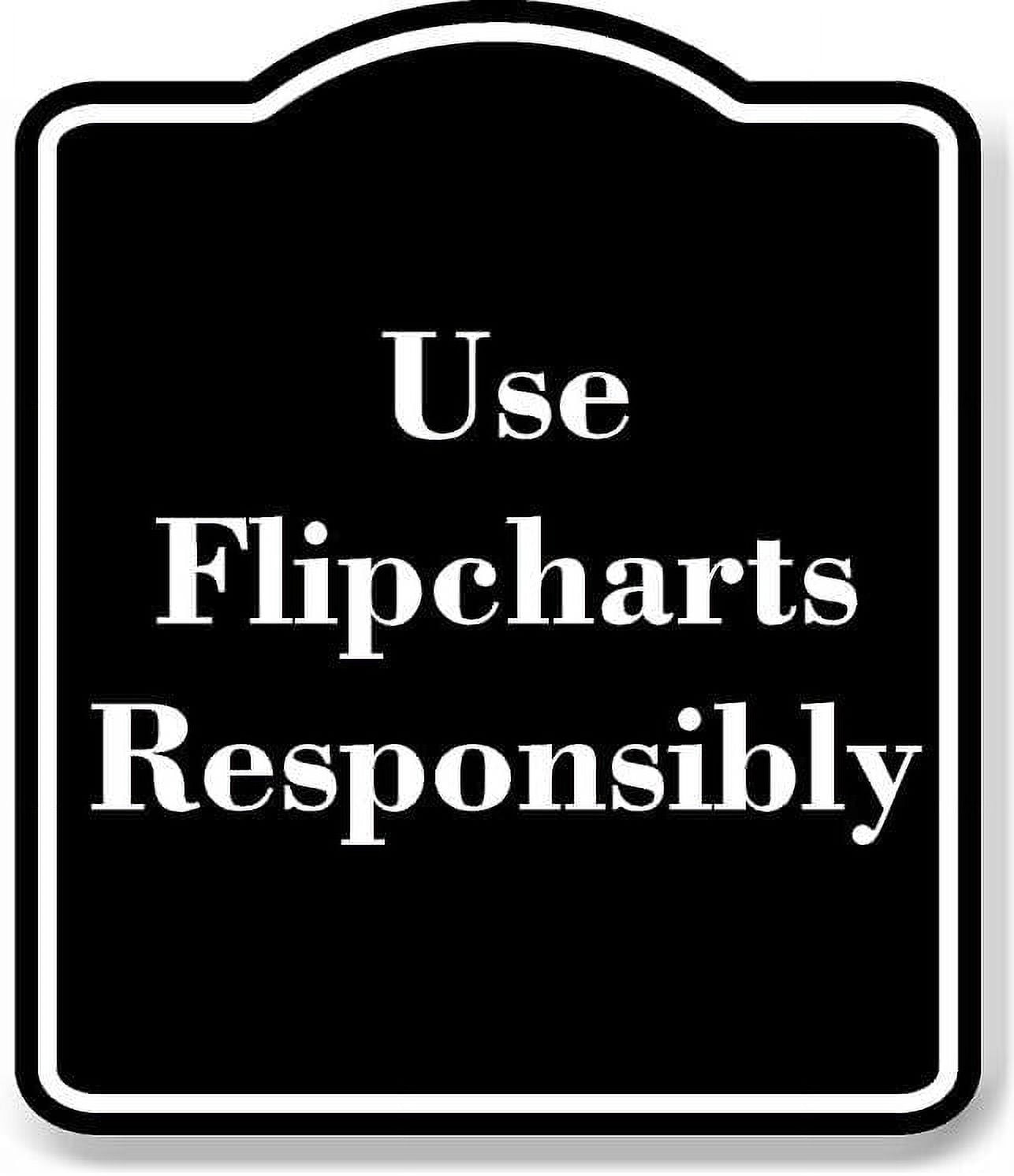 Use Flipcharts Responsibly BLACK Aluminium Composite Sign 8.5''x10 ...