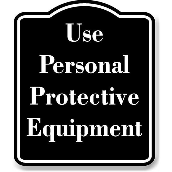 Use Personal Protective Equipment BLACK Aluminum Composite Sign 15''x18 ...