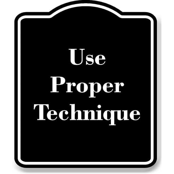 Use Proper Technique BLACK Aluminum Composite Sign 20''x24'' - Walmart.com