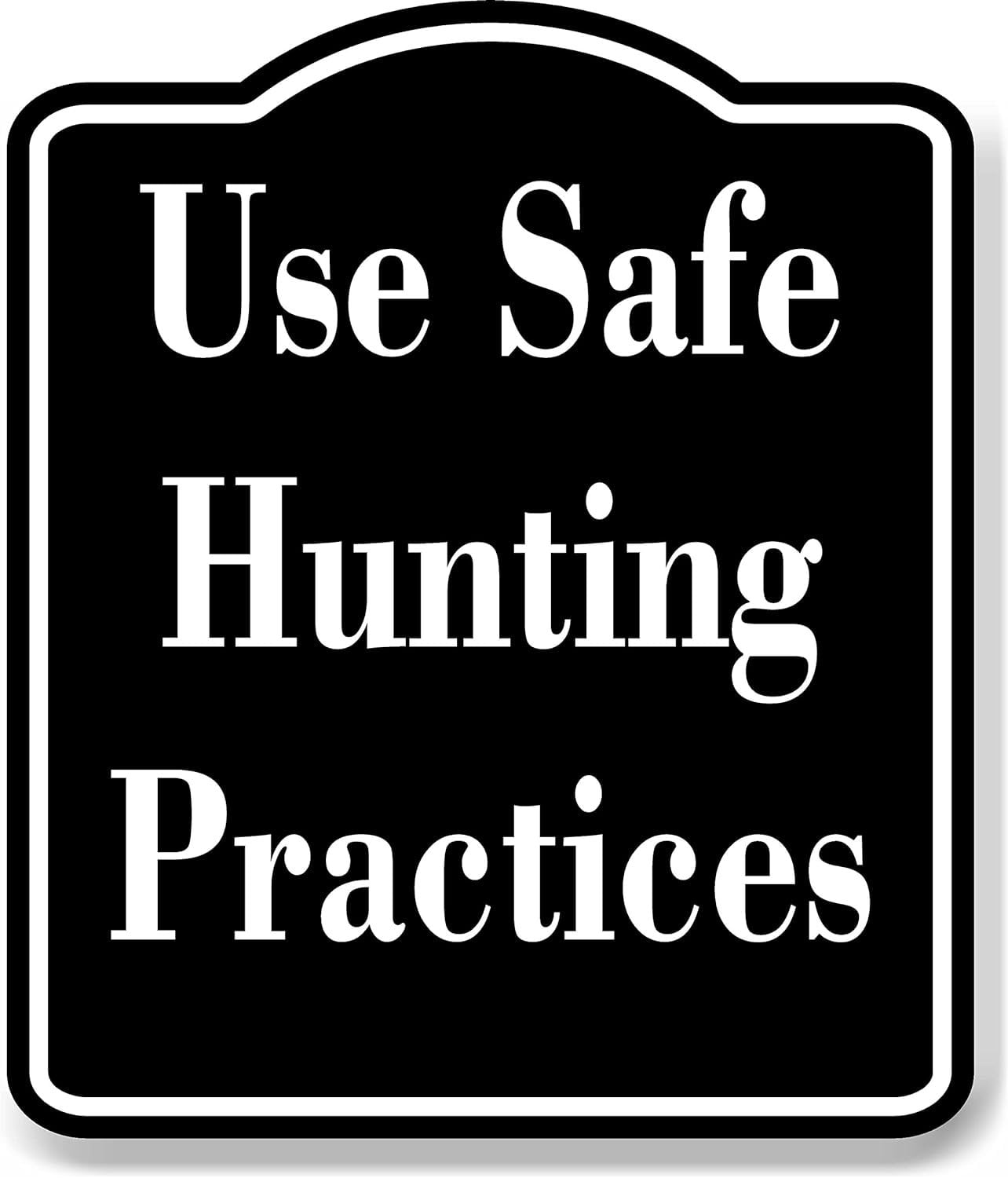 Use Safe Hunting Practices Safty Hunt BLACK Aluminum Composite Sign, 8. ...