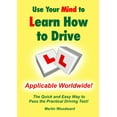 Use Your Mind to Learn How to Drive: The Quick and Easy Way to Pass the ...