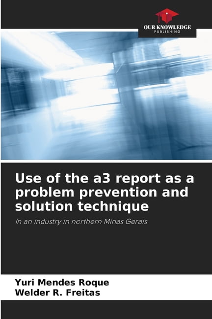 Use of the a3 report as a problem prevention and solution technique ...