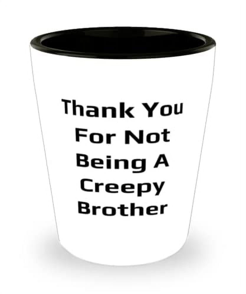 Useful Brother, Thank You For Not Being A Creepy Brother, Inspirational ...