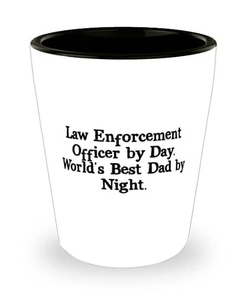 Useful Dad Shot Glass, Law Enforcement Officer by Day. World's Best Dad ...