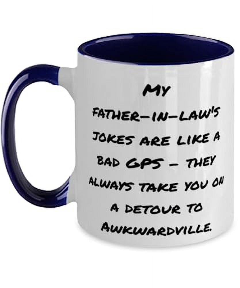 Useful Father-in-law Gifts, My father-in-law's jokes are like a bad GPS ...