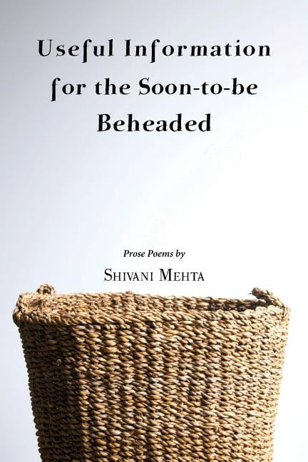 Useful Information for the Soon-to-be Beheaded -- Shivani Mehta ...