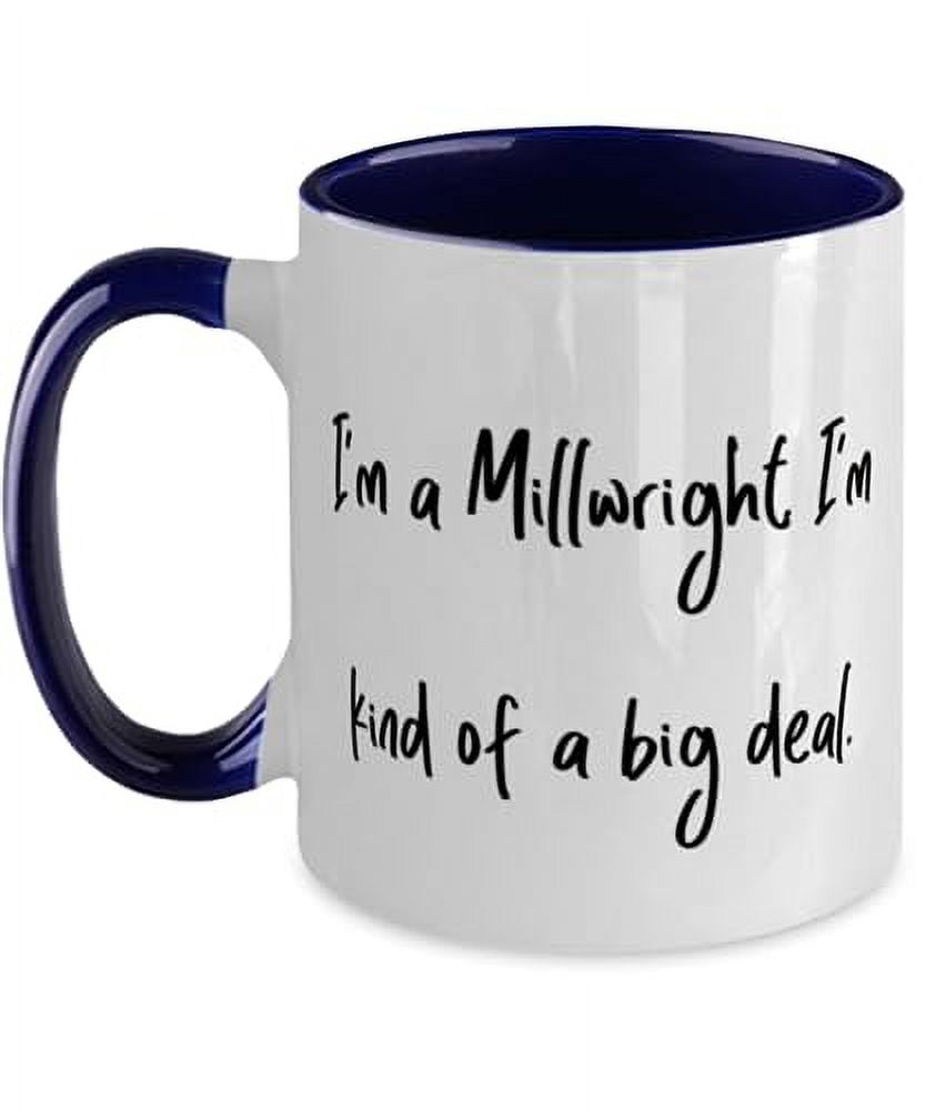 Useful Millwright Gifts, I'm a Millwright. I'm kind of a, Nice Birthday ...