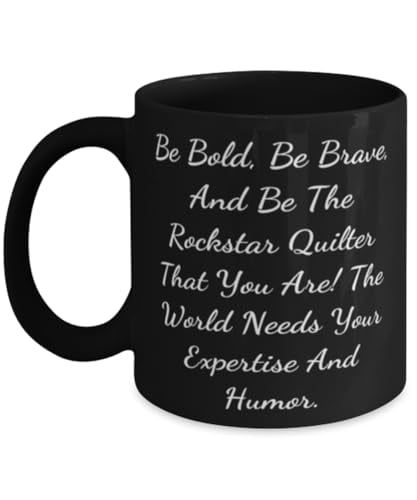 Useful Quilter 11oz Mug, Be Bold, Be Brave, And Be The Rockstar Quilter ...