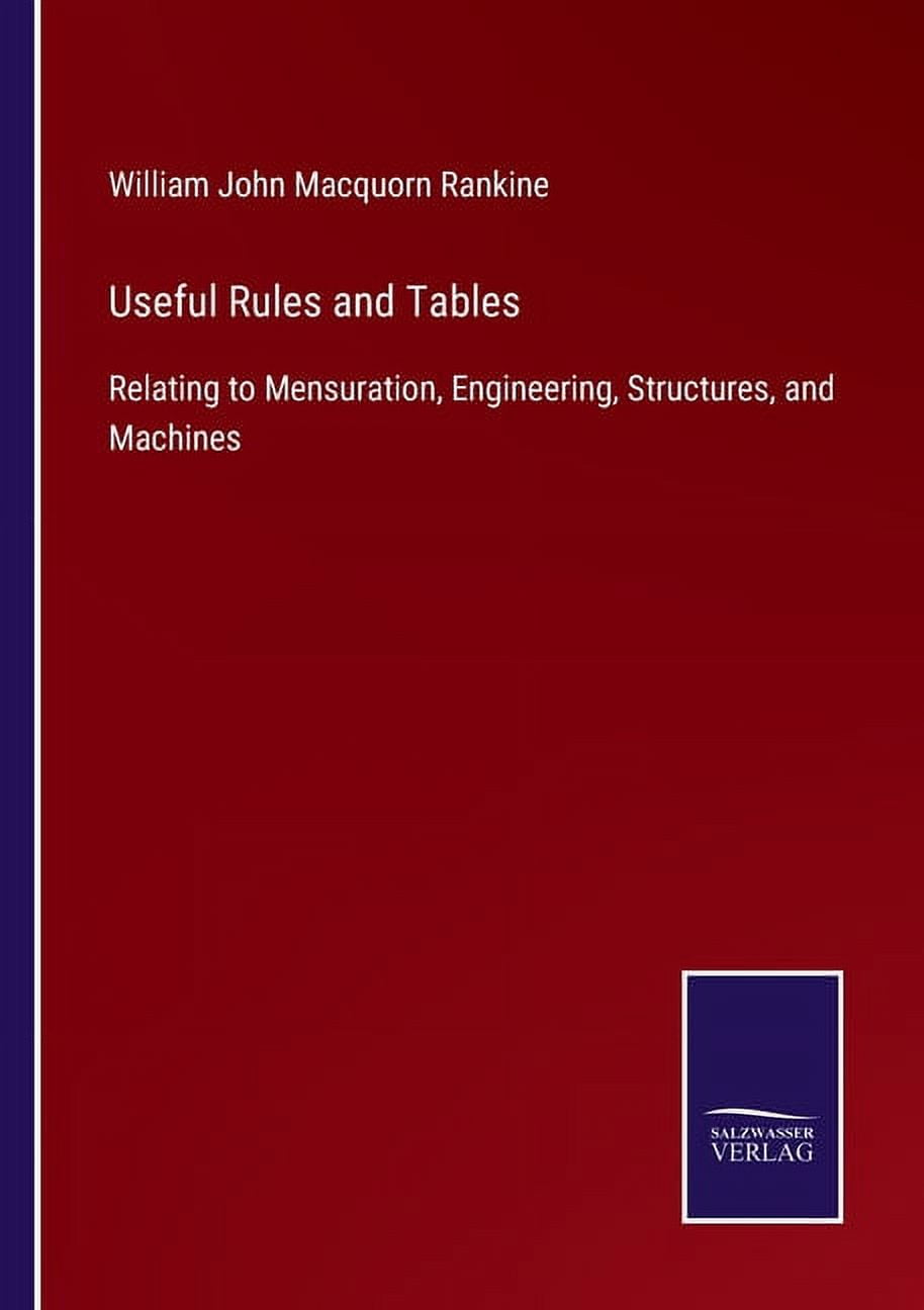 Useful Rules and Tables:Relating to Mensuration, Engineering ...
