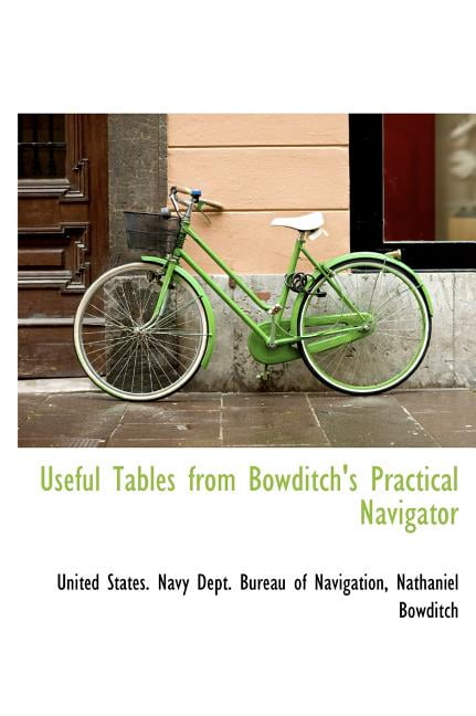 Useful Tables from Bowditch's Practical Navigator (Hardcover) - Walmart.com Useful Tables from Bowditch's Practical Navigator (Hardcover) - Walmart.com