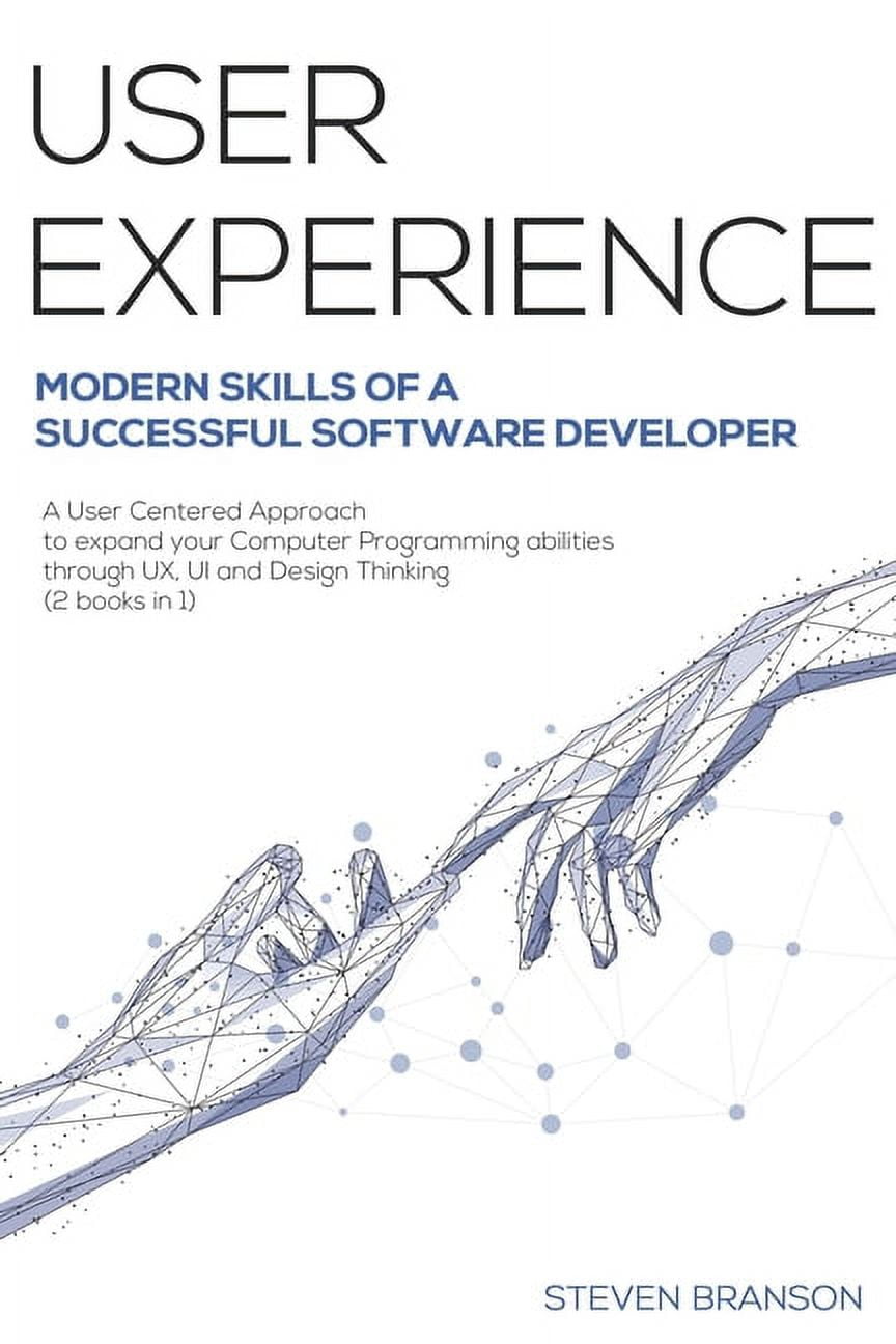 User Experience: Modern Skills Of A Successful Software Developer. A User-Centered Approach To ...