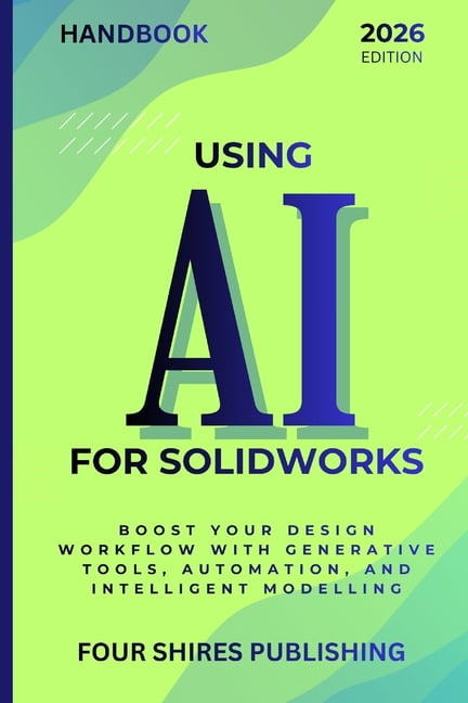 Using AI for SOLIDWORKS: Harness Artificial Intelligence for Parametric ...