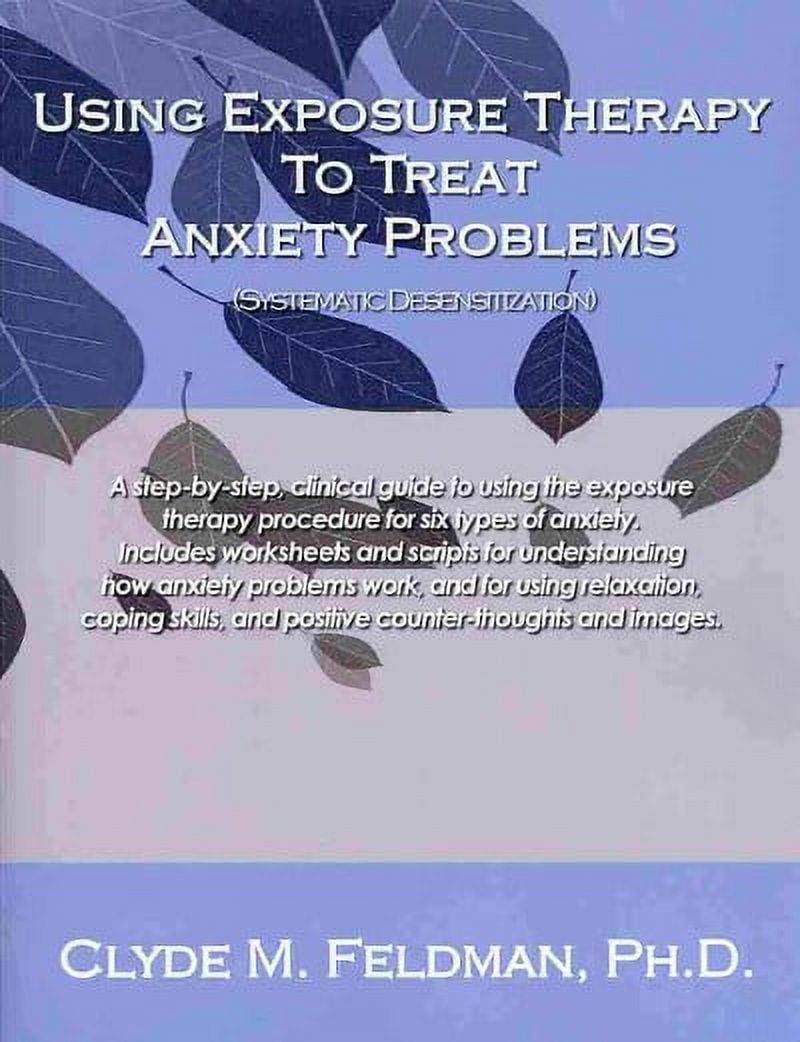Using Exposure Therapy to Treat Anxiety Problems: A step-by-step ...